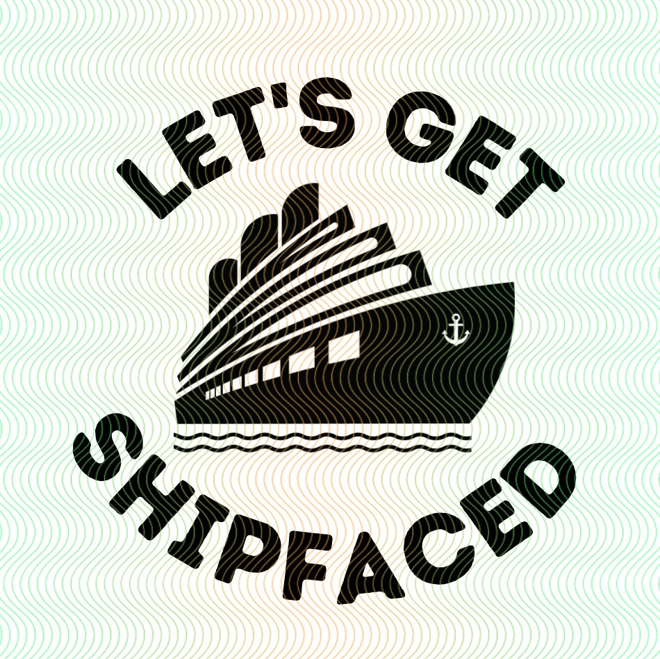 Let's Get Shipfaced & Cruise Mode on SVG Files - Etsy