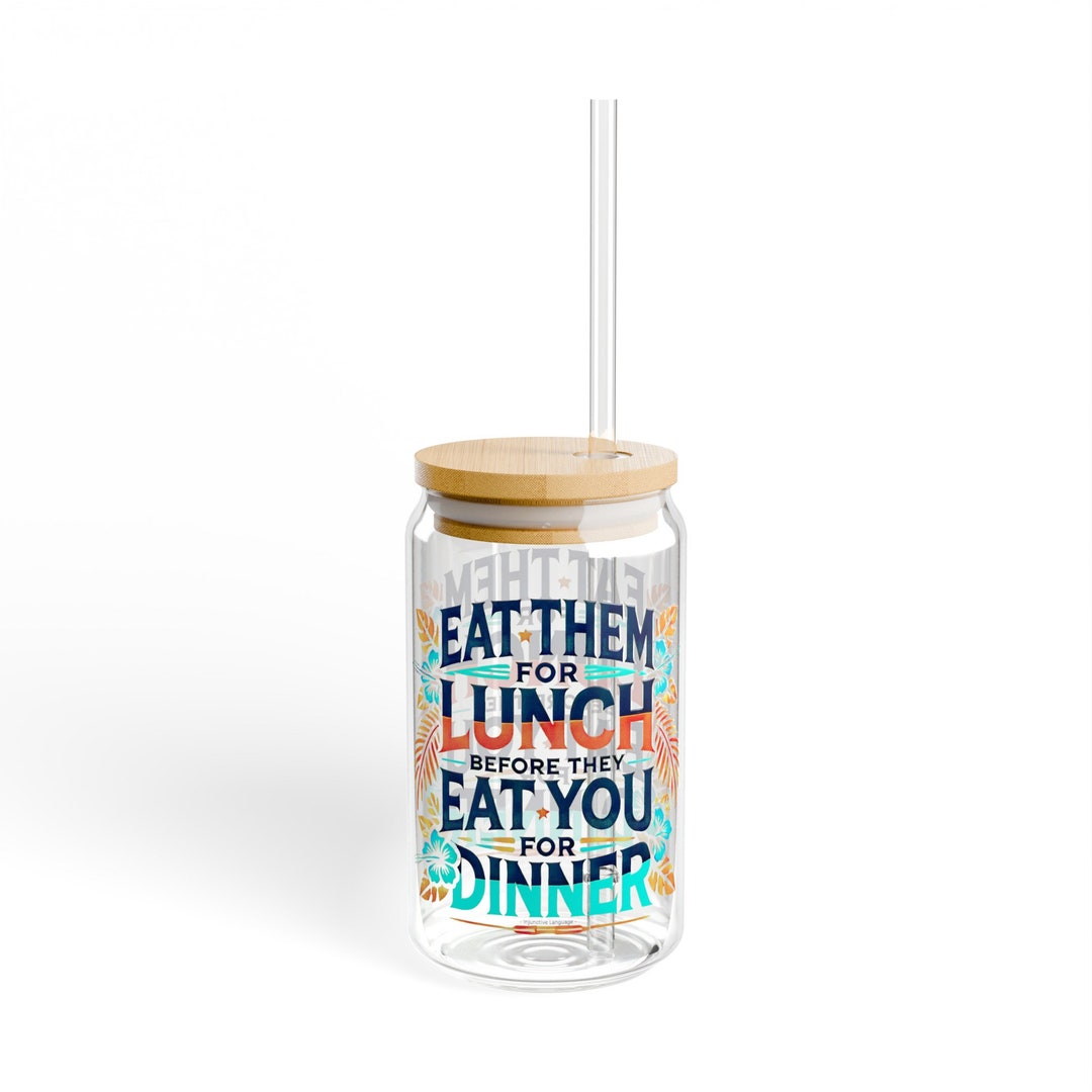 Iced Coffee Sipper Glass, Eat Them for Lunch Before They Eat You for ...