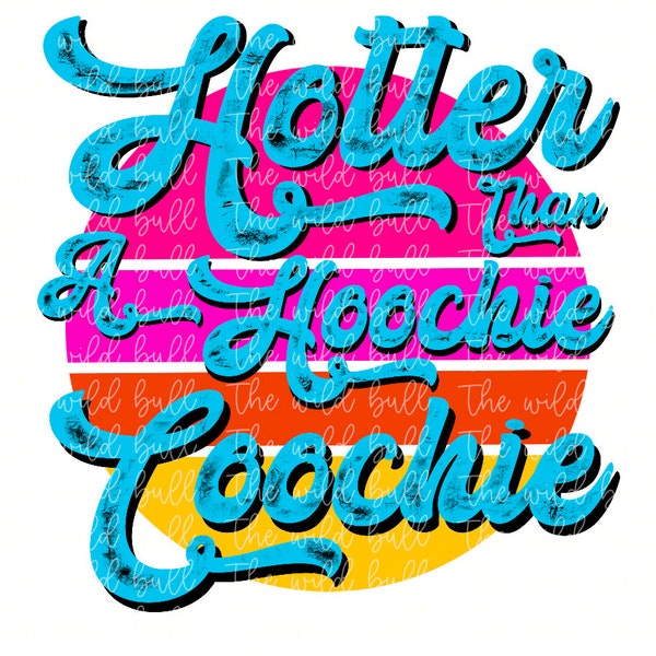 Hotter Than Hoochie Coochie Png - Etsy