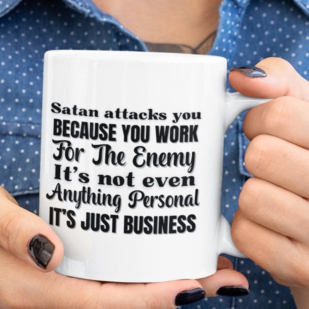 Satan is the Enemy Coffee Mug,ephesians 6:12,its Just Business,weapons ...