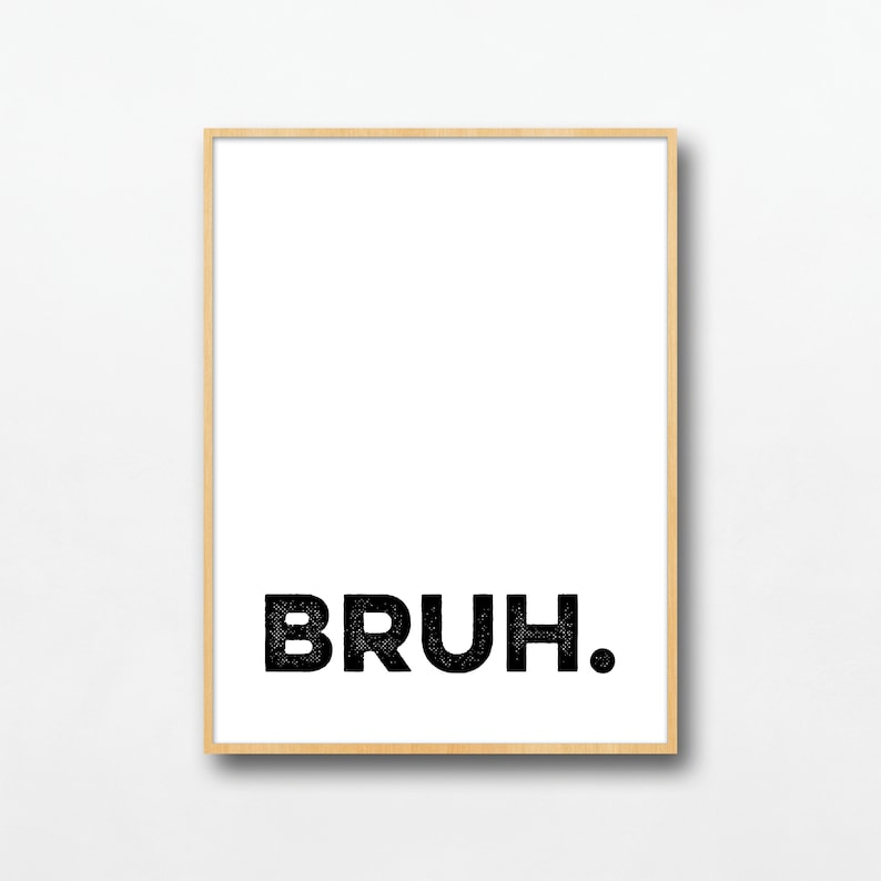 Bruh Print, Bruh Wall Art, Bruh Poster, Quote, Office Decor, Home Decor ...