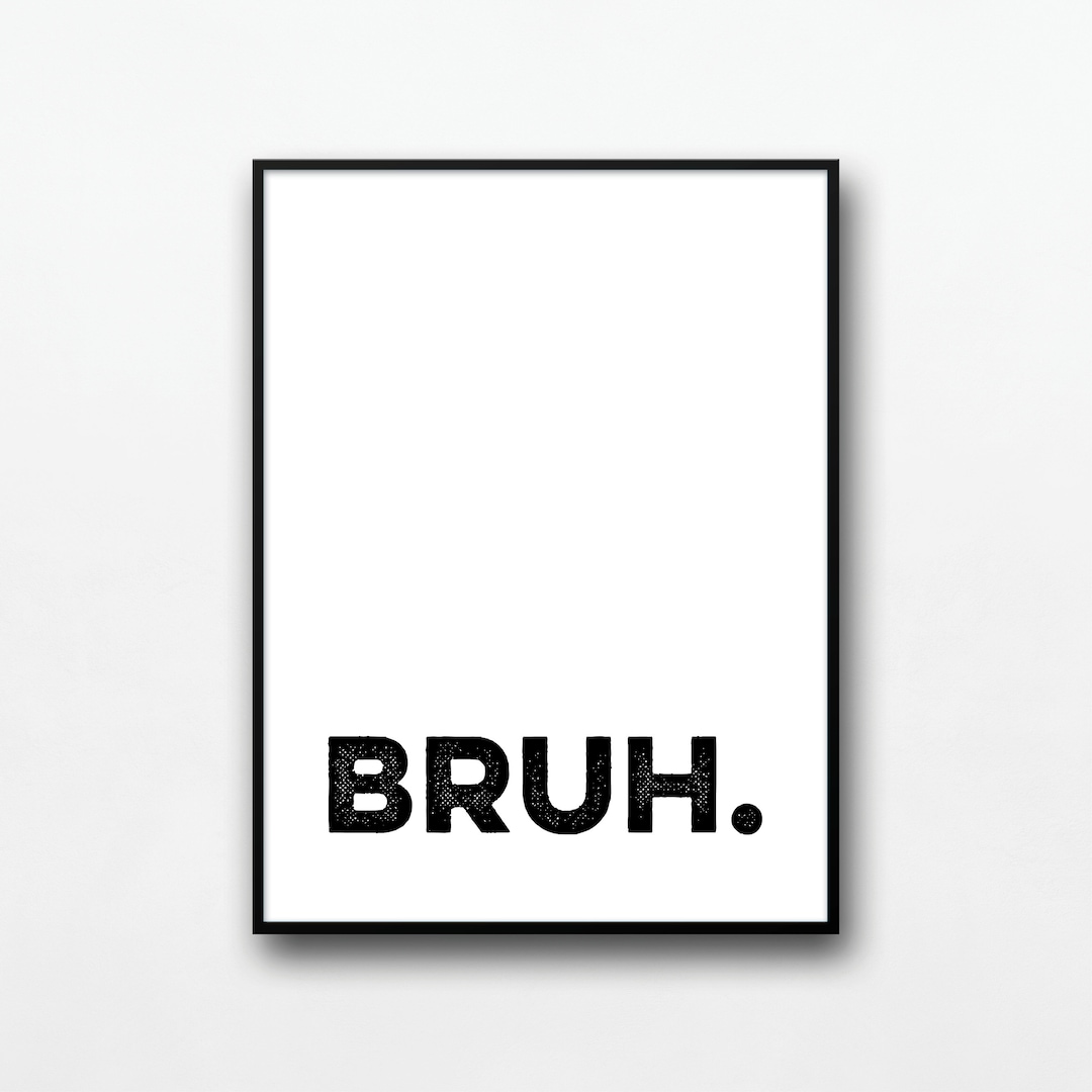 Bruh Print, Bruh Wall Art, Bruh Poster, Quote, Office Decor, Home Decor ...