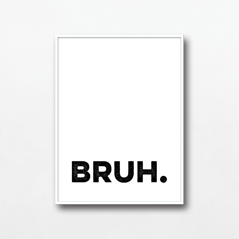 Bruh Print, Bruh Wall Art, Bruh Poster, Quote, Office Decor, Home Decor ...
