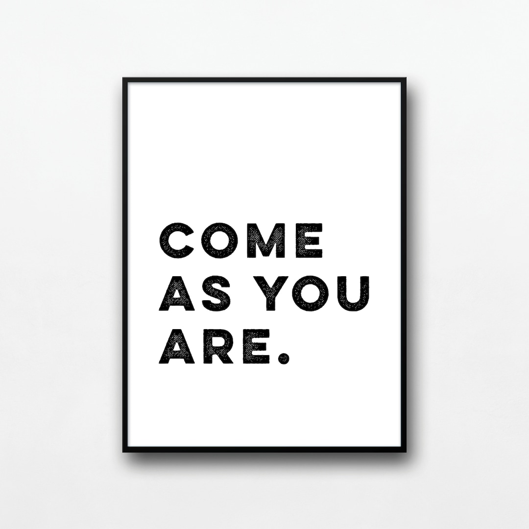Come as You Are Print, Wall Art, Come as You Are Poster, Quote, Office ...