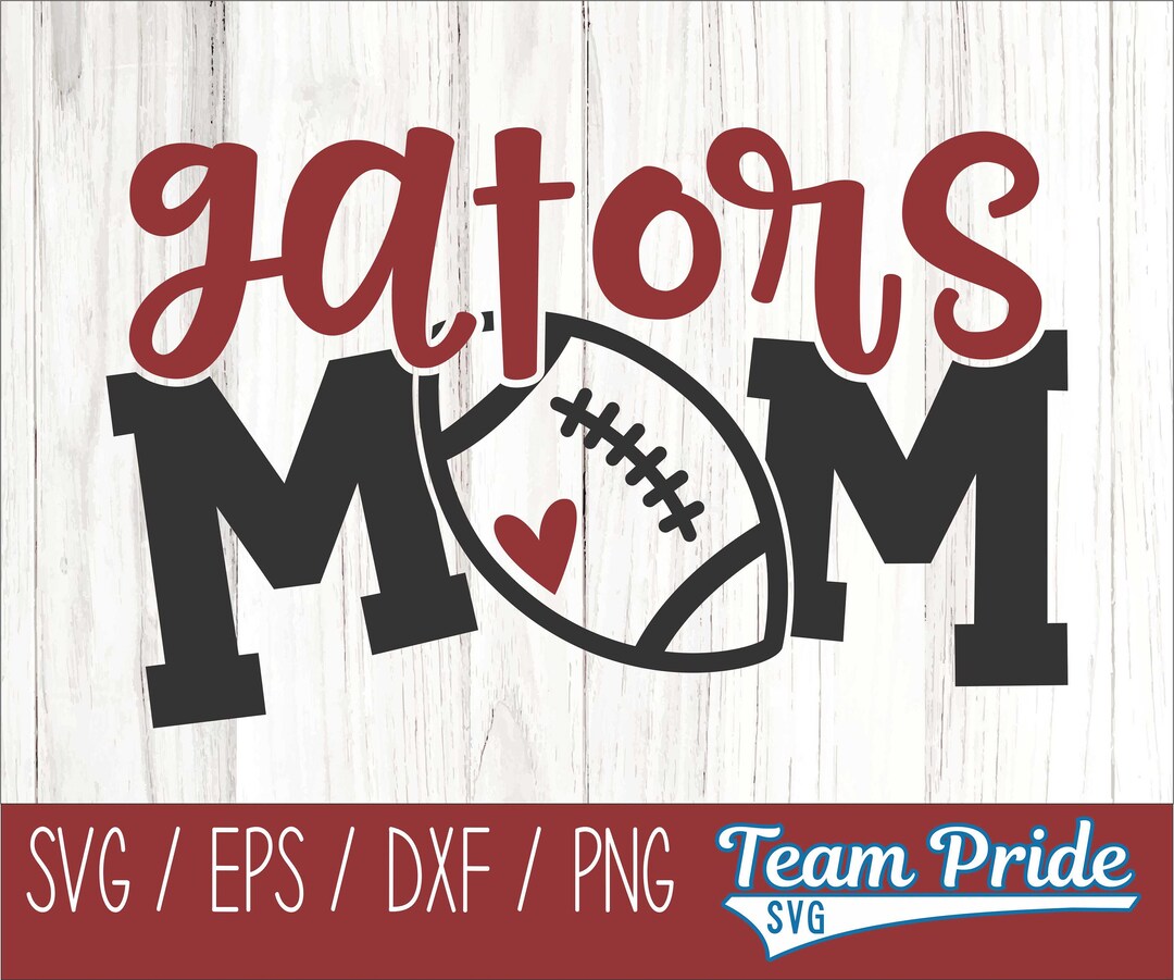 Gators Football Mom SVG Digital Download Printable - Svg, Eps, Dxf, Png ...