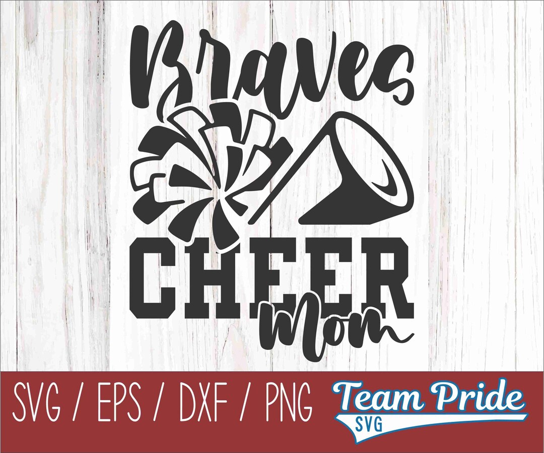 Braves Cheer Mom SVG Digital Download Printable - Svg, Eps, Dxf, Png ...