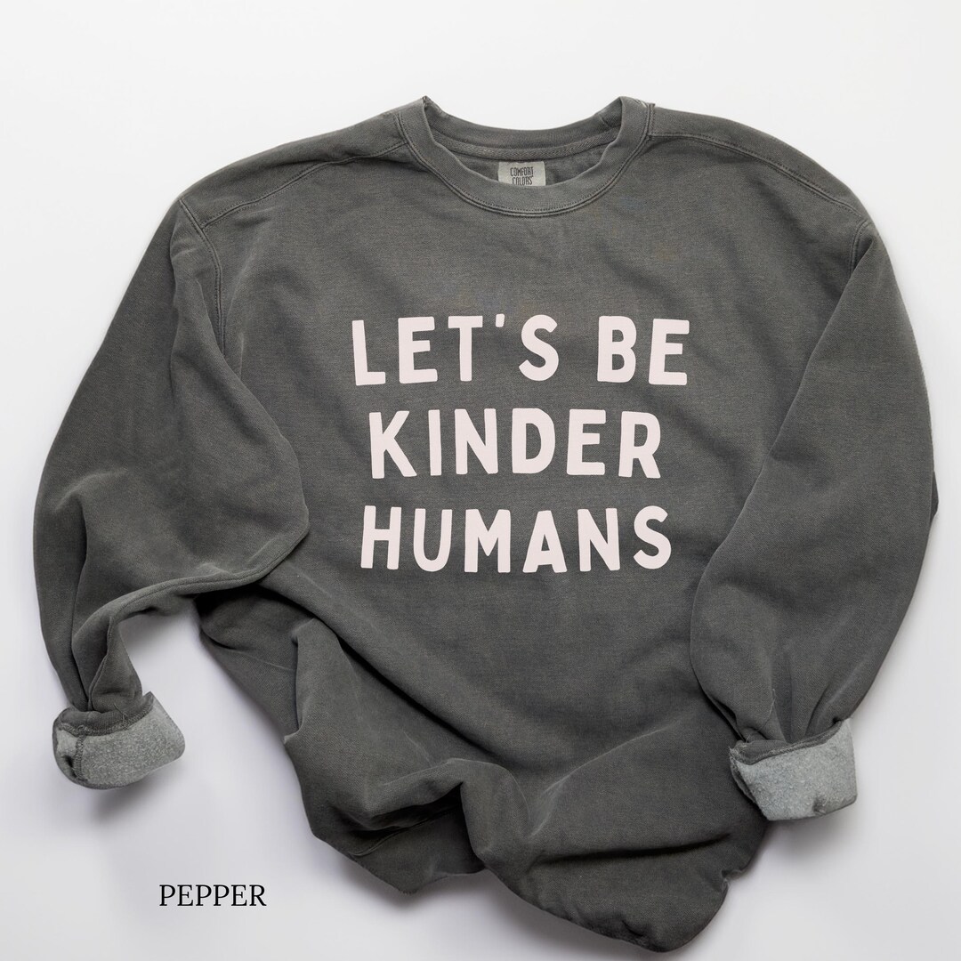 LET'S BE KINDER Humans Comfort Colors Sweatshirt, Kindness Sweater ...
