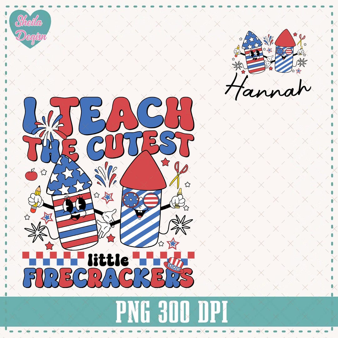 I Teach the Cutest Little Firecrackers Png, 4th of July Teacher Png ...