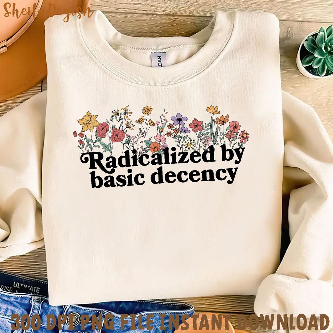 Radicalized by Basic Decency Png, Social Justice Activist Png, Gift for ...