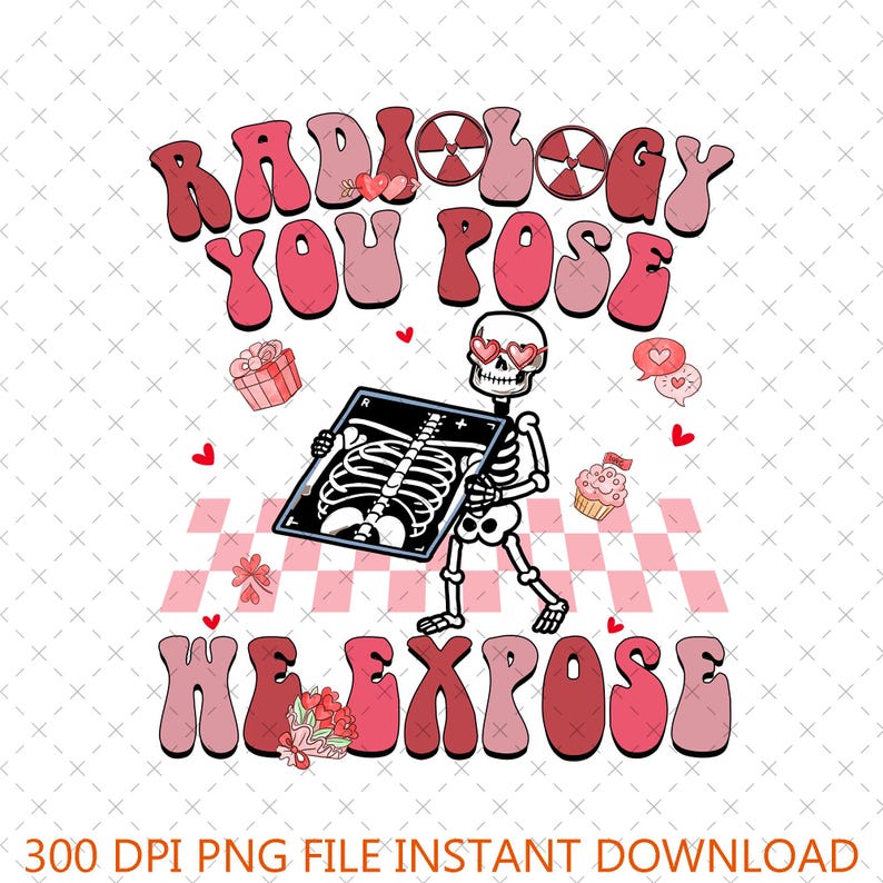 Radiology You Pose We Expose Png, Rad Tech Valentine Png, RT Nurse ...