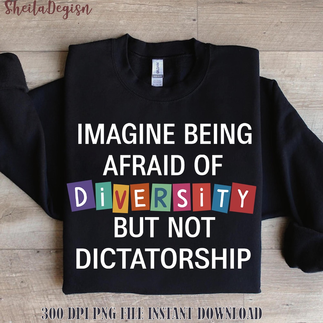 Political Statement Png, Imagine Being Scared of Diversity but Not ...
