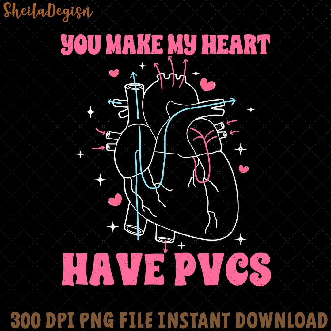 You Make My Heart Have PVCS Valentine Png, Heart Anatomy Png, Nurse ...