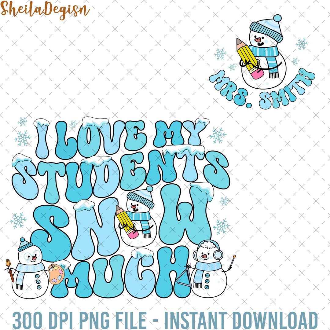 I Love My Students Snow Much Christmas Teacher Custom Name Png, Custom ...