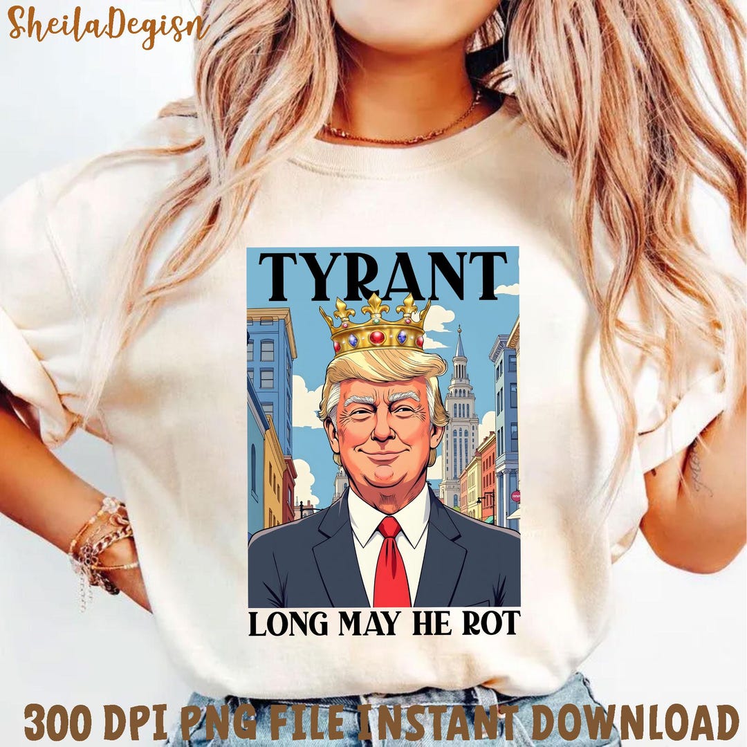 Tyrant Long May He Rot Anti Trump Png, Political Protest Png, Trump ...