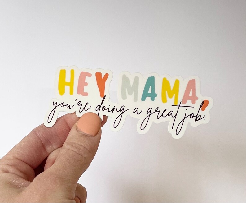 Mom Life Sticker, Encouraging Sticker, Hey Mama You're Doing A Great ...