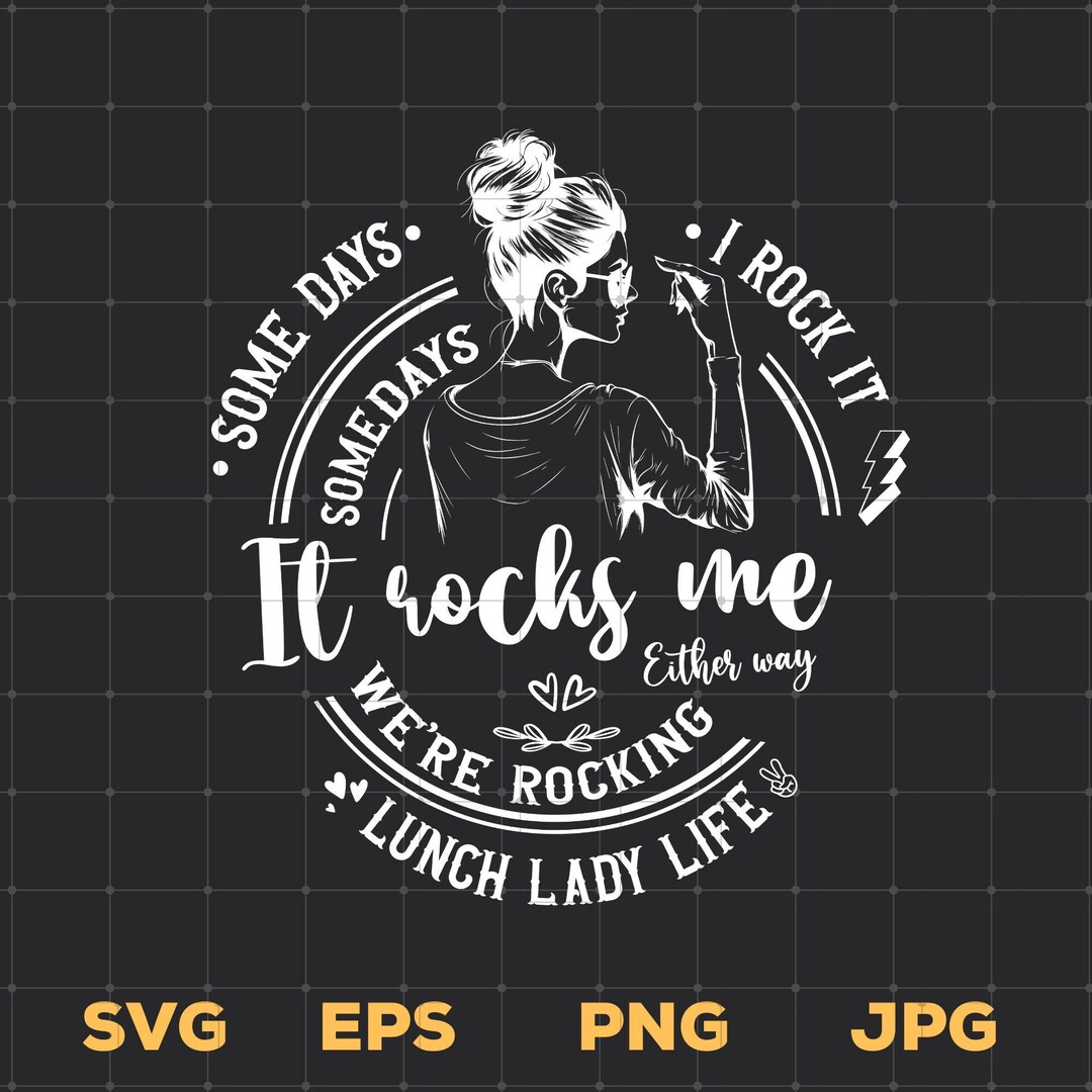 Lunch Lady Svg, Some Days I Rock It Some Days It Rocks Me Svg, Lunch ...
