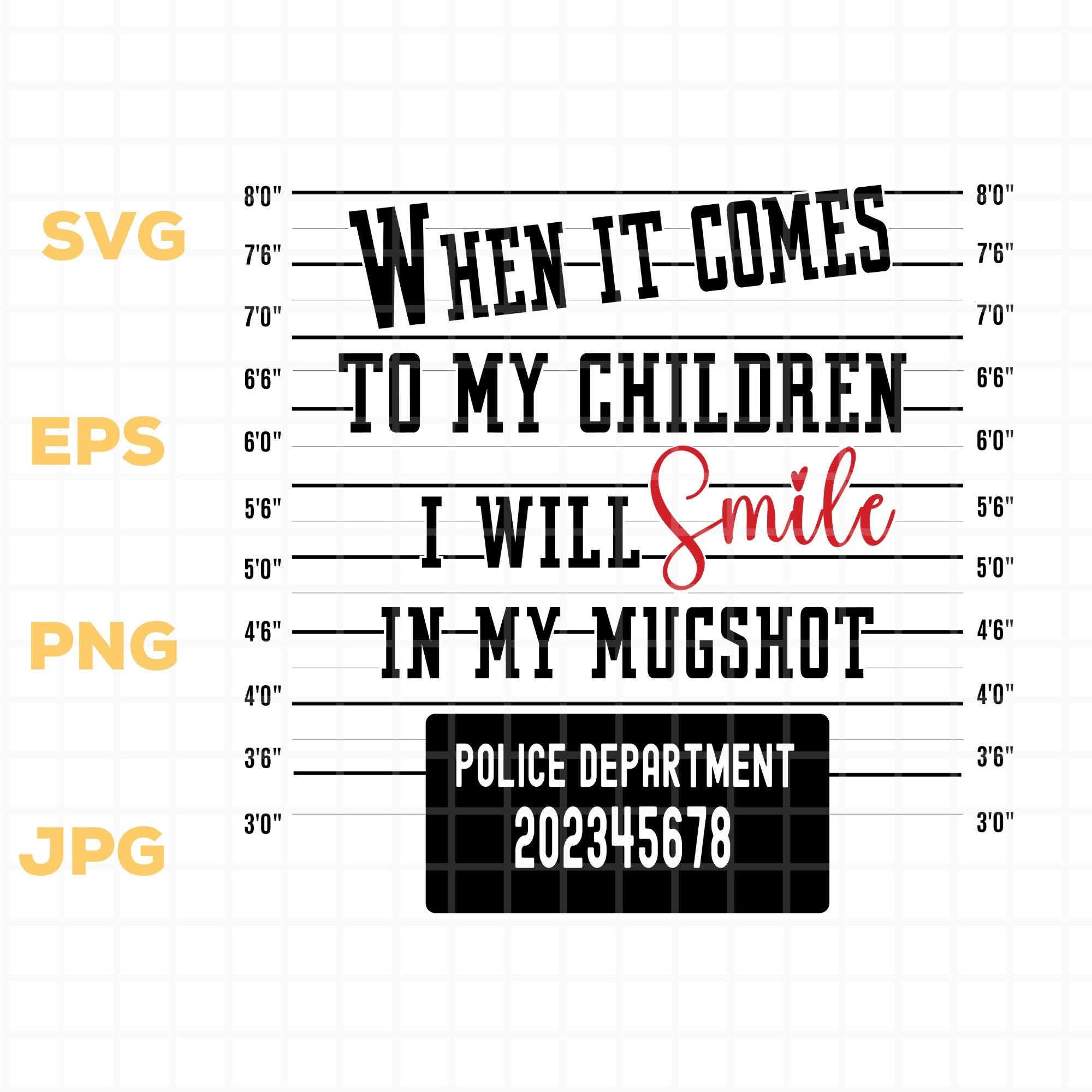 When It Comes to My Children I Will Smile in My Mugshot SVG PNG, When ...
