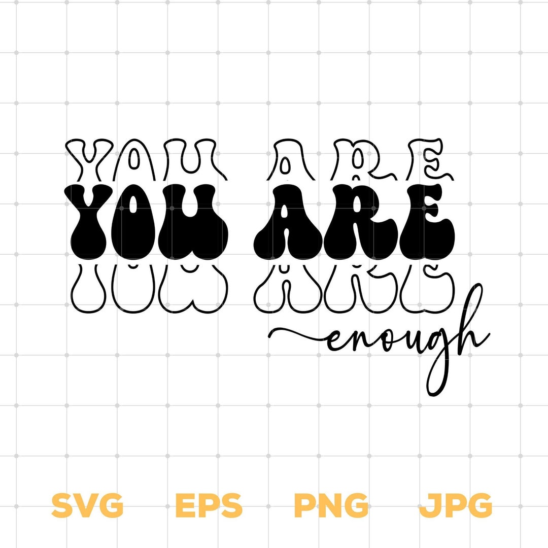 You Are Enough SVG PNG PDF, Inspirational Svg, Positive Quote Svg, Mental Health Svg, Positive ...