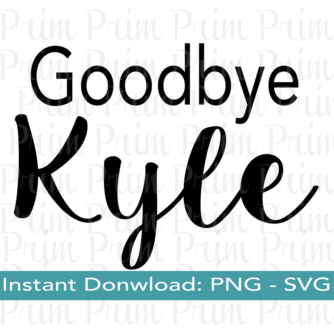 Goodbye Kyle SVG PNG Kyle Richards Ken Todd Funny Bravo Real - Etsy