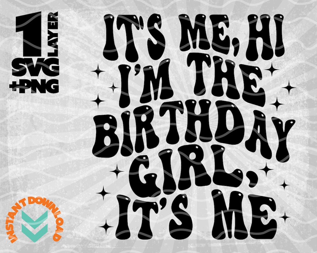 It's Me Hi I'm the Birthday Girl Svg Png, It's Me Svg, Birthday Girl ...