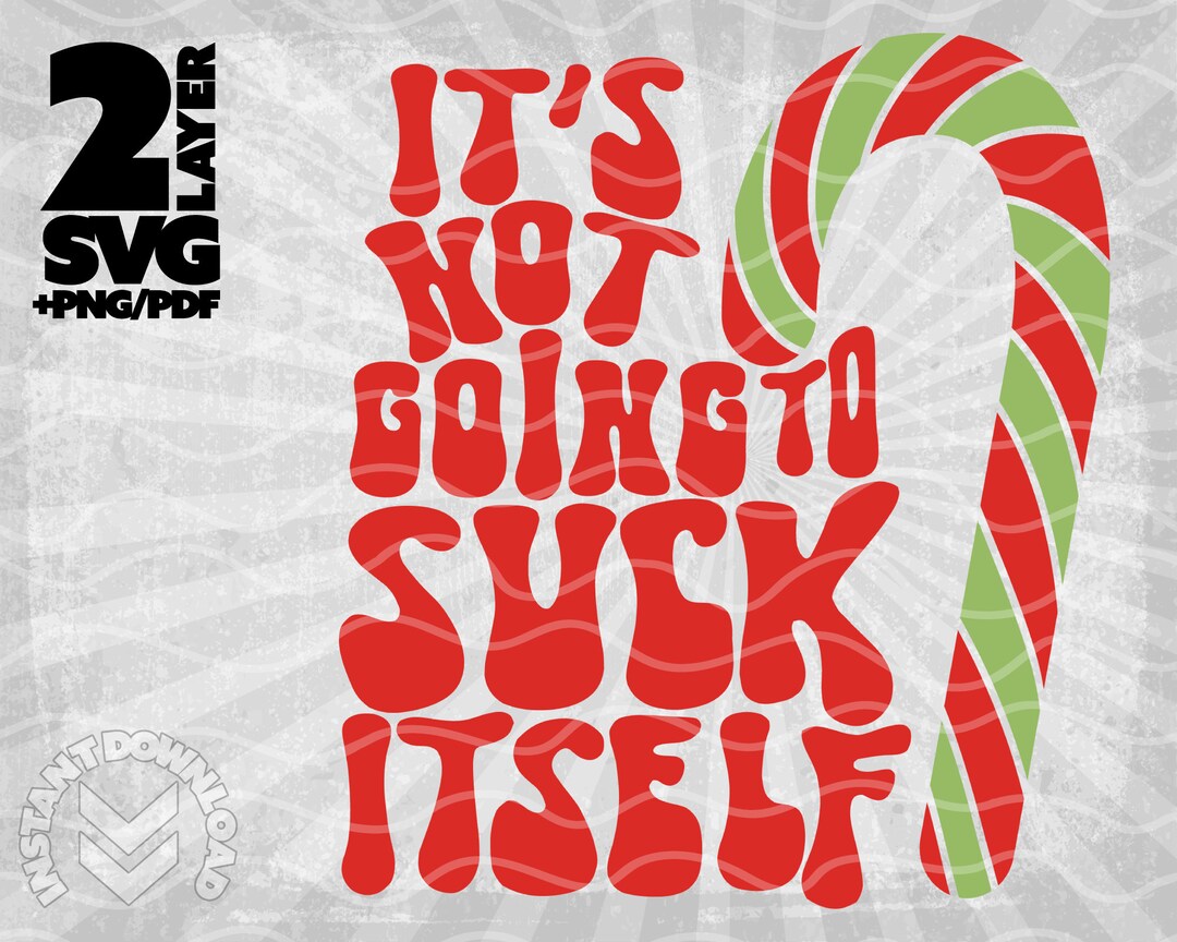 It's Not Going to Suck Itself Svg Png, Suck Itself Candy Cane Svg Png ...