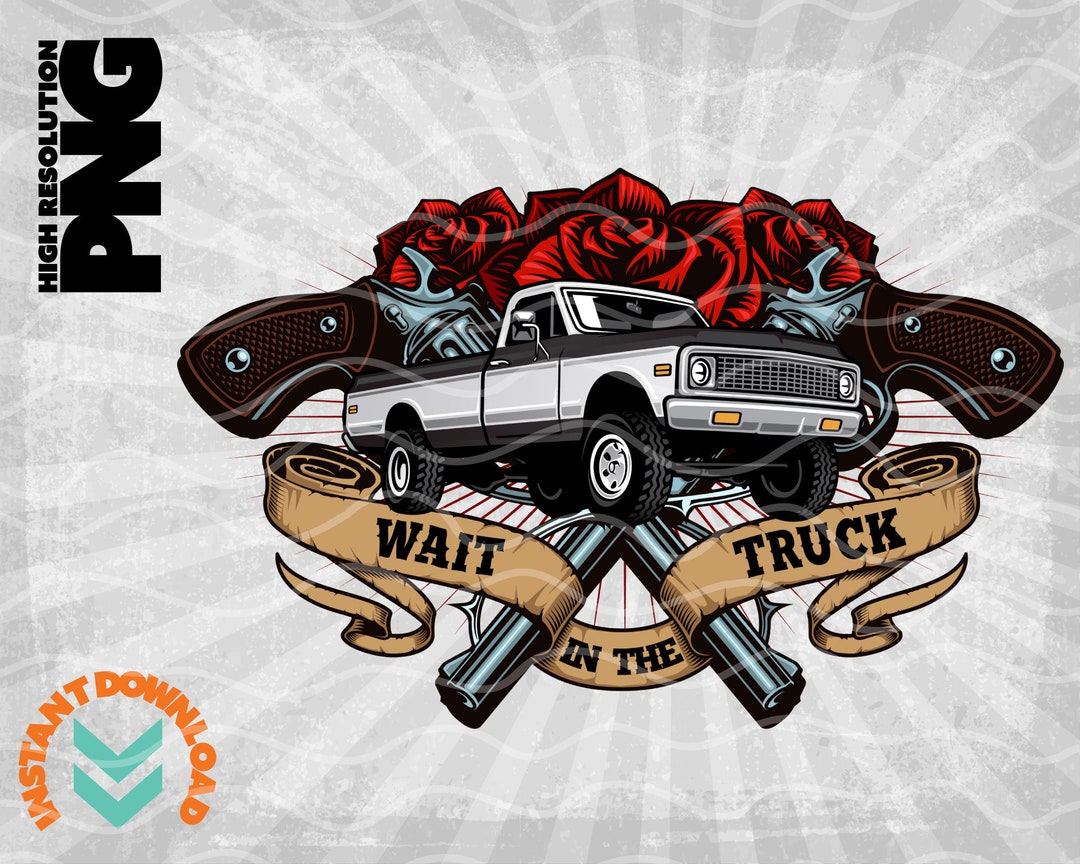 Wait in the Truck PNG, Wait in the Truck High Resolution Png File - Etsy
