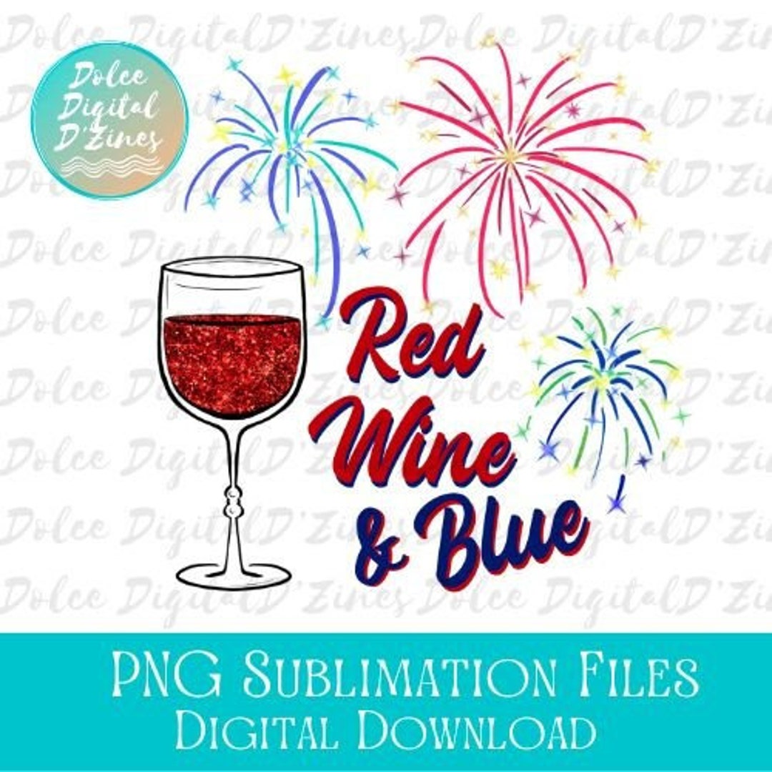 Red Wine & Blue PNG, Patriotic Sublimation Design, Funny 4th of July ...