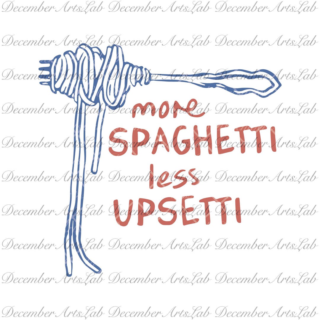 More Spaghetti Less Upsetti Svg Png, Funny Food Svg Png, Foodie Svg Png, Food Humor, Funny ...