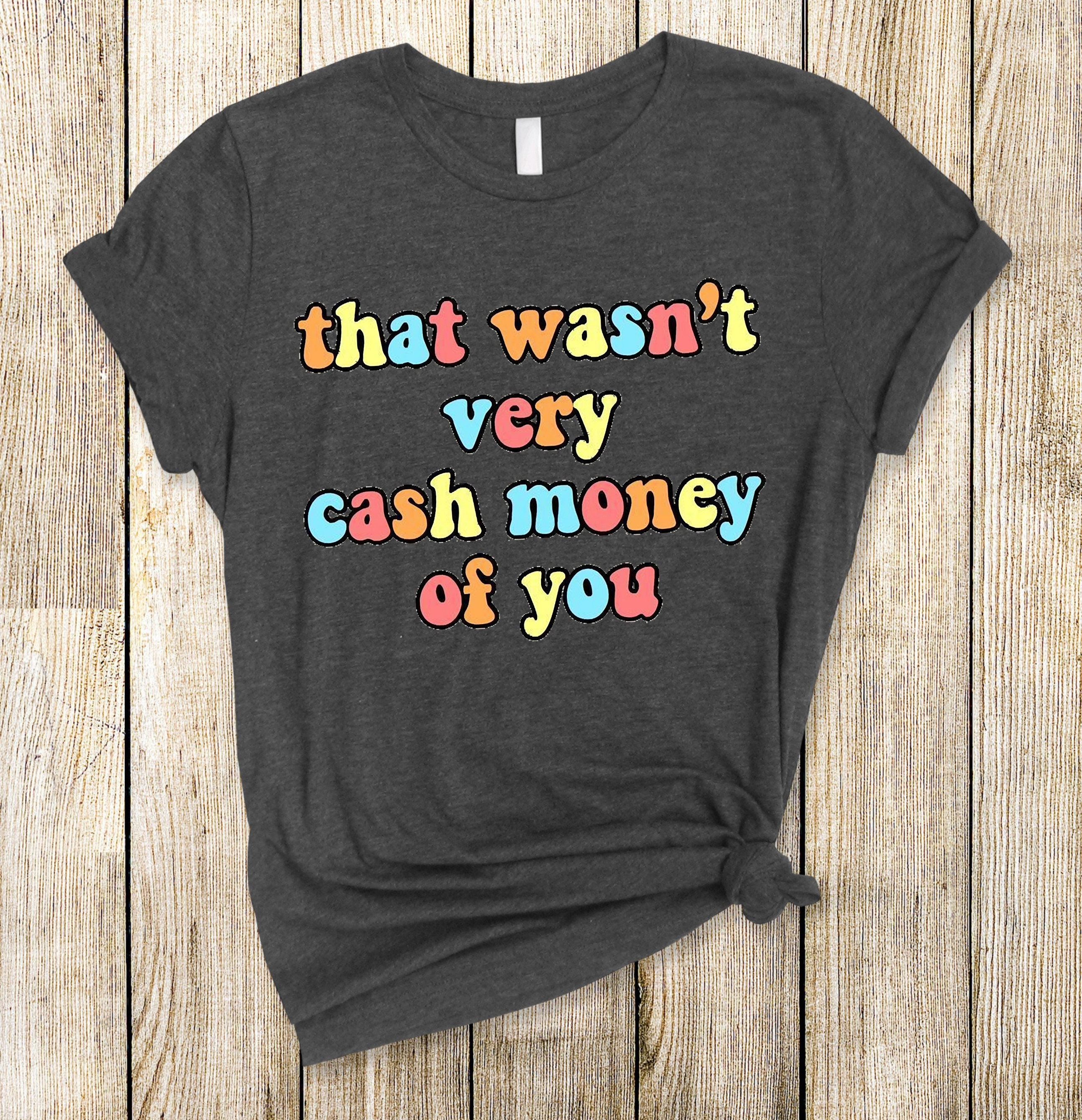 That Wasn't Very Cash Money Funny Meme Vine Shirt Tiktok T-shirt ...