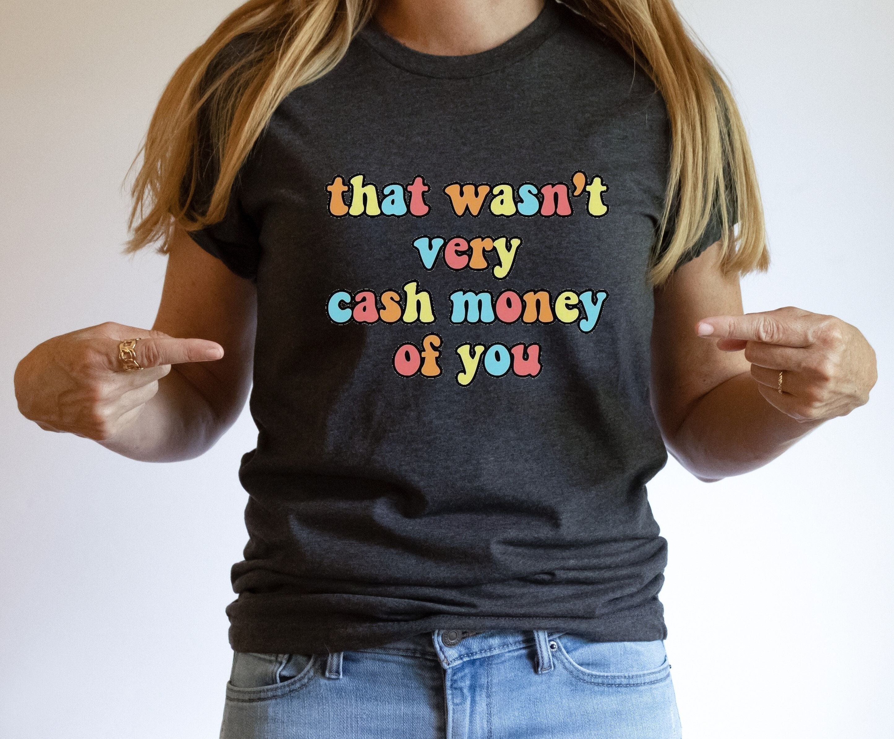 That Wasn't Very Cash Money Funny Meme Vine Shirt Tiktok T-shirt ...