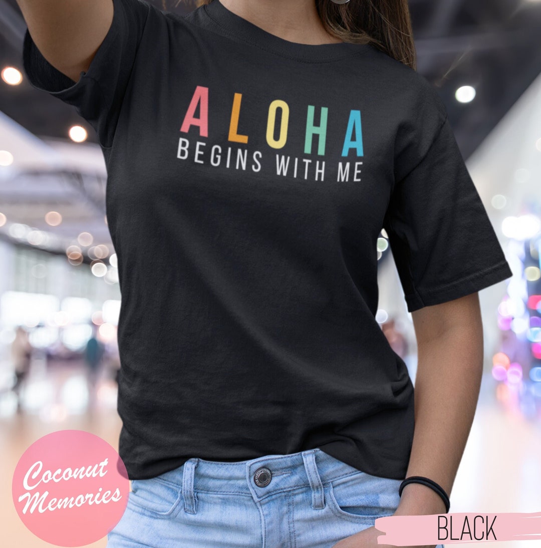 Aloha Begins With Me Shirt, Spread Aloha Everywhere T-shirt, Aloha ...