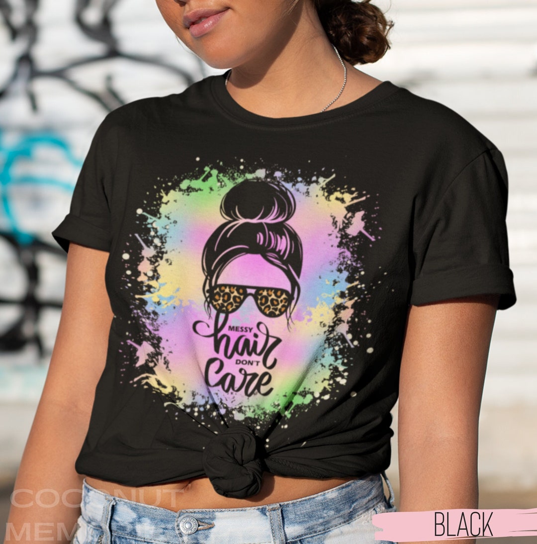 Messy Hair Bun T-shirt, Messy Bun Girl, Messy Hair Don't Care Tee ...