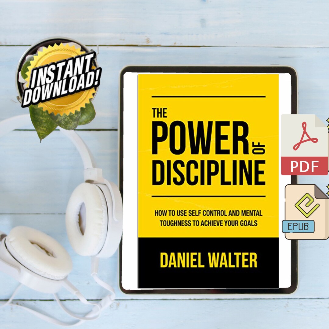 The Power of Discipline How to Use Self Control and Mental Toughness to Achieve Your Goals ...