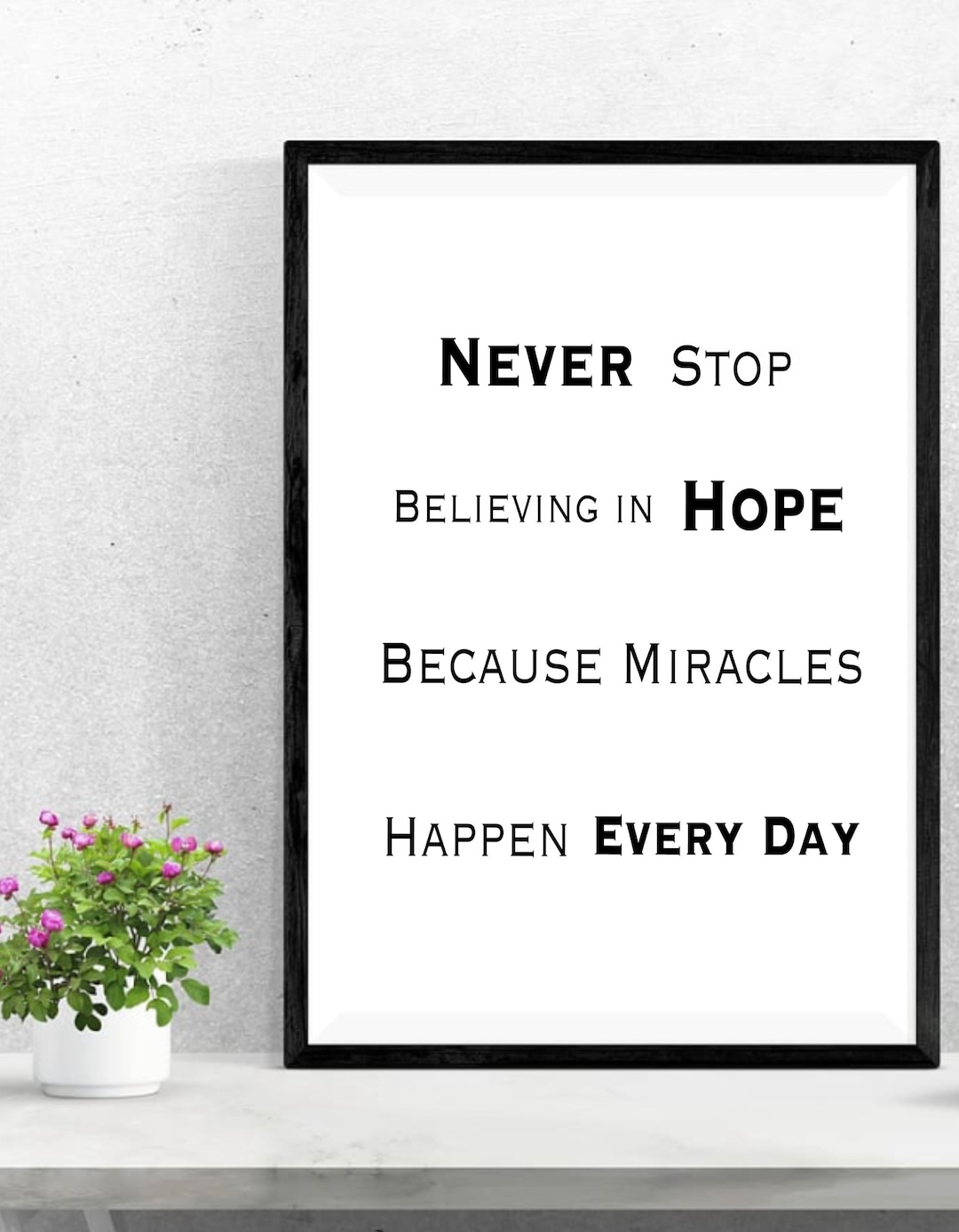 Never Stop Believing in Hope Because Miracles Happen Everyday ...