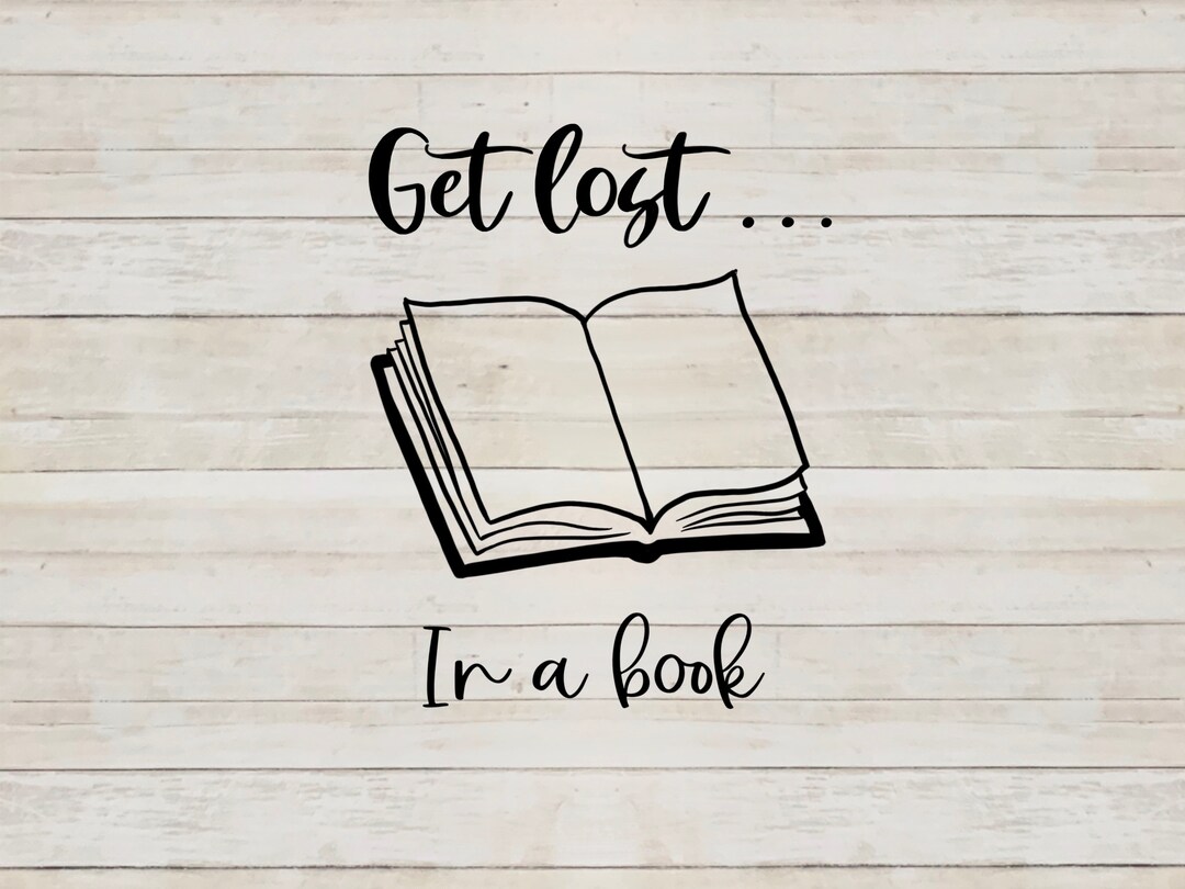 Get Lost in a Book PNG, Book Quote Digital File, PNG for Cricut and ...