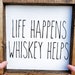 Life Happens Whiskey Helps Farmhouse Wood Sign, Rae Dunn Style Bar ...