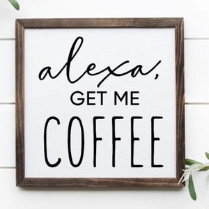 Alexa Get Me Coffee, Farmhouse Sign, Kitchen Sign, Coffee Bar Decor ...