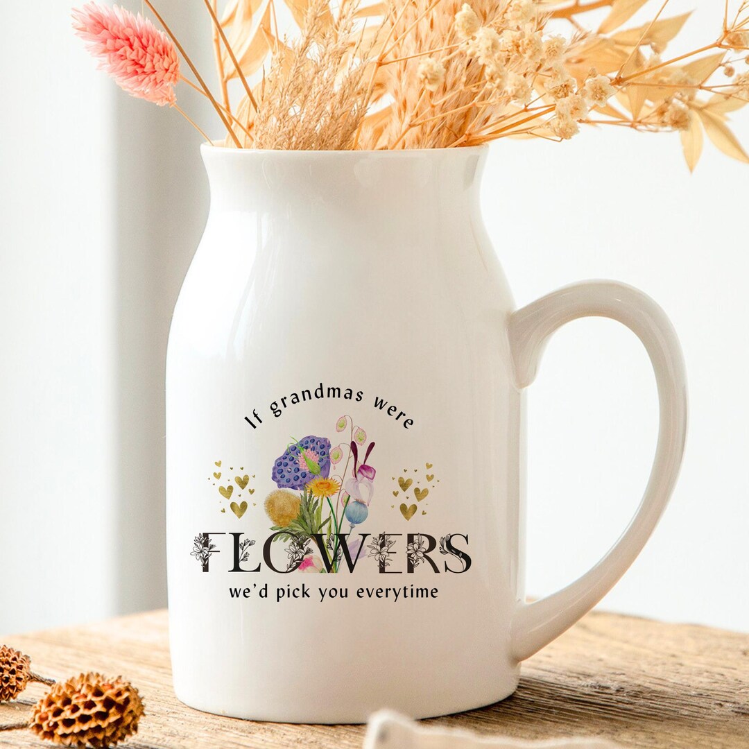 If Grandmas Were Flowers We' D Pick You Every Time Quote - Vase Gift ...