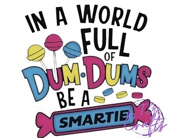 In a World Full of Dum Dums Be a Smartie - Etsy