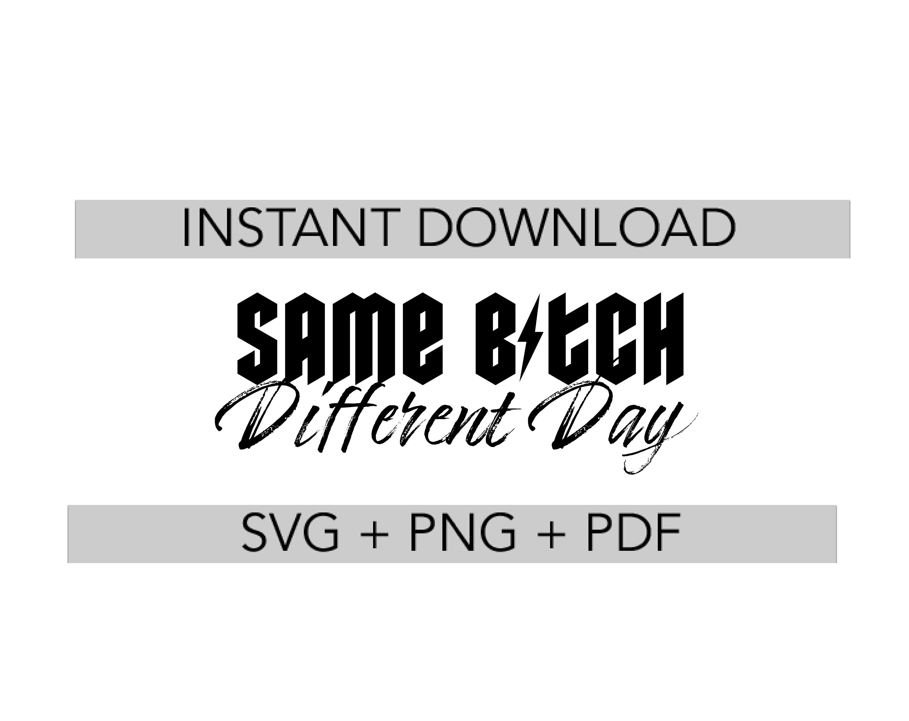 Same Bitch Different Day SVG, Sublimation PNG | Digital Download - Etsy
