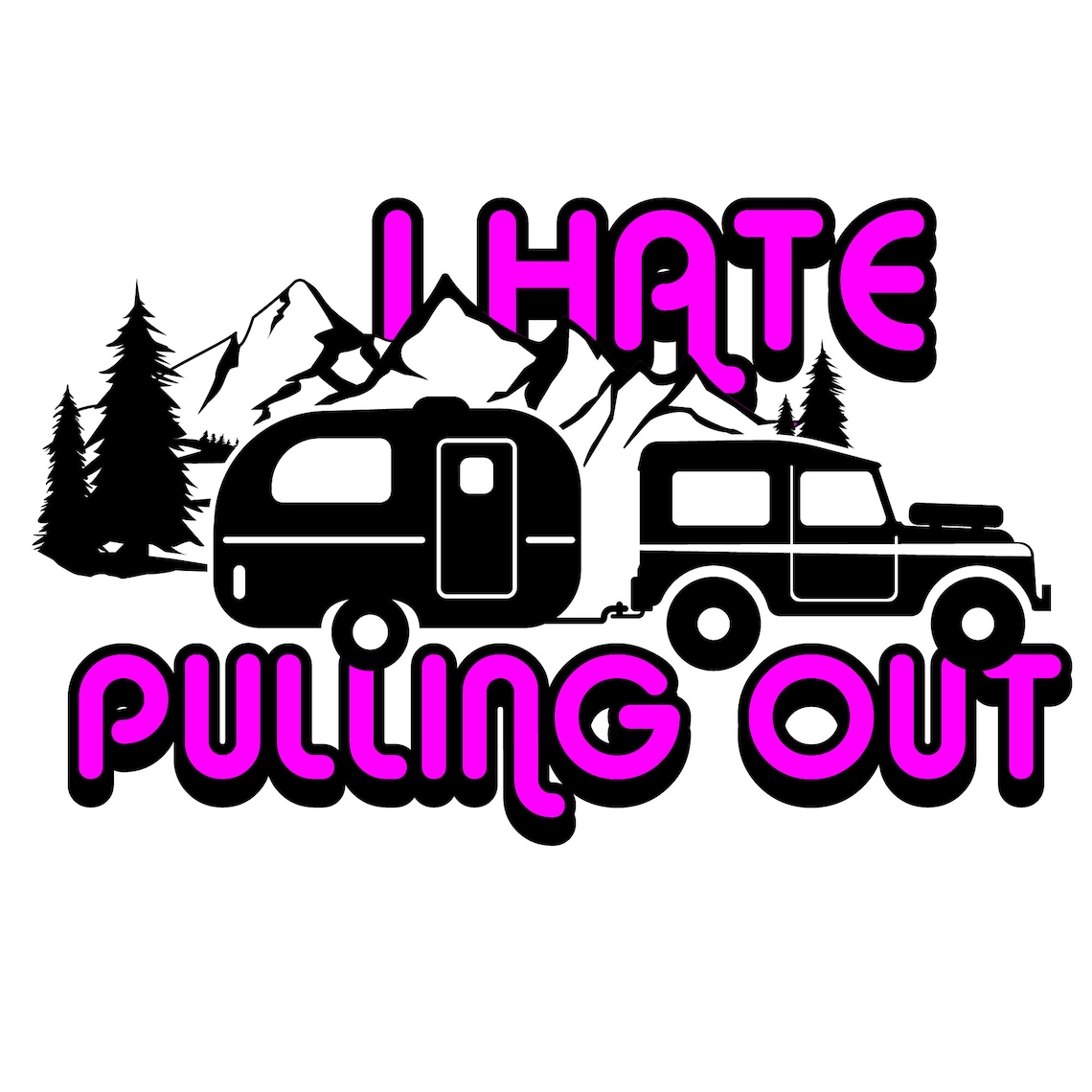 Camping, I Hate Pulling Out - SVG File for Cutting Machines Like Cricut ...