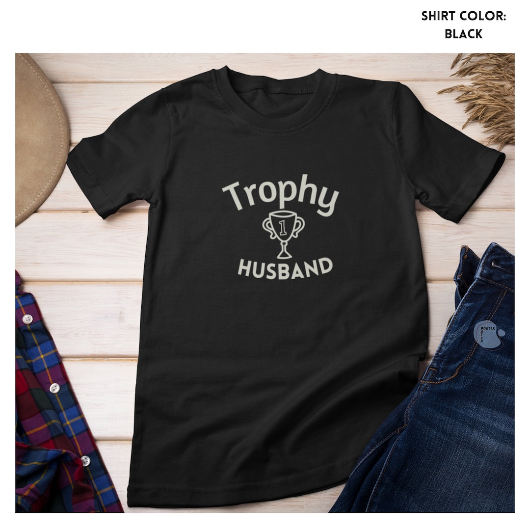 Trophy Husband Shirt, Trophy Husband Gift, Funny Husband Shirt, Gift ...