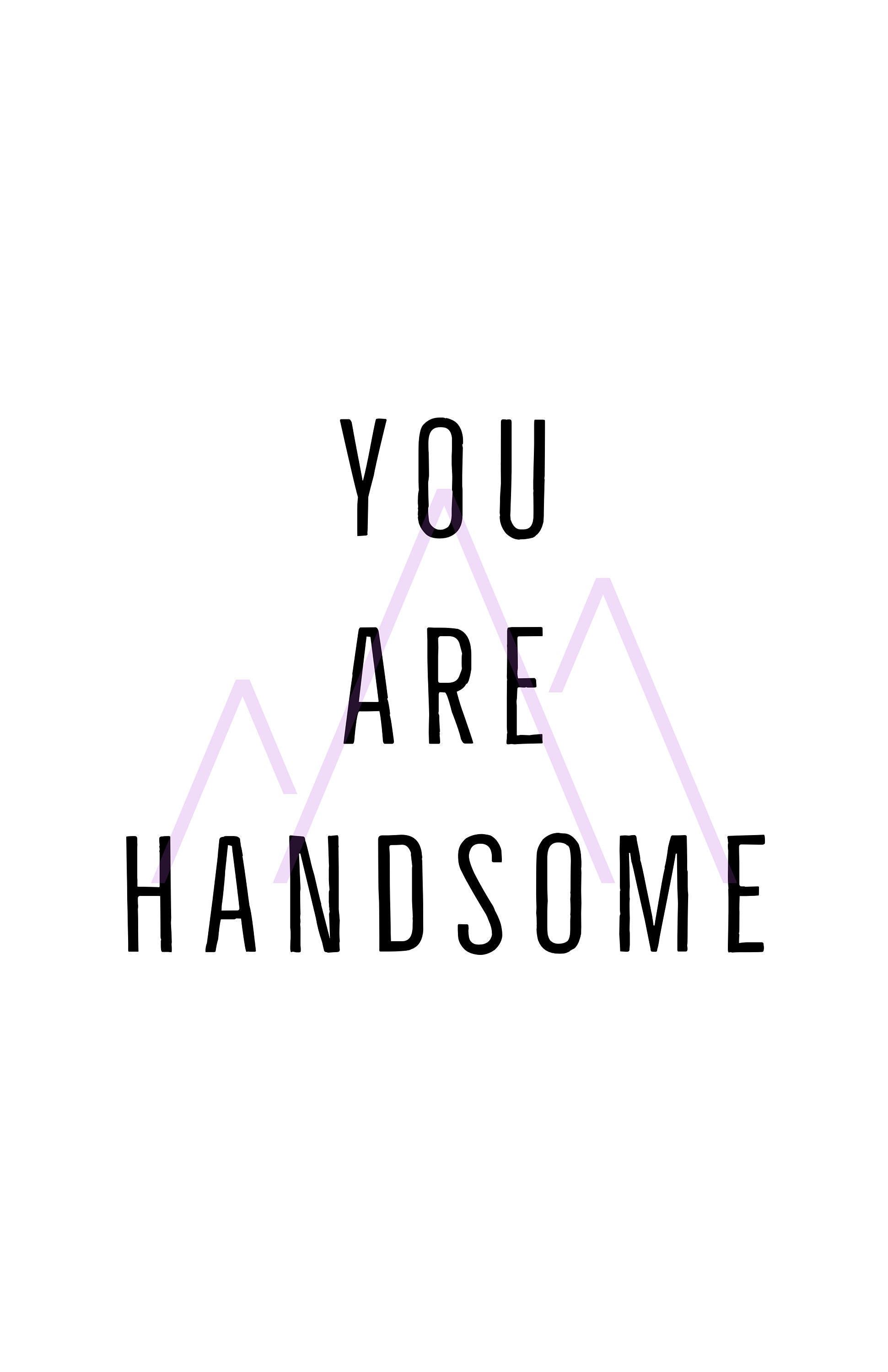 You Are Handsome Quotes You Are Handsome Quotes