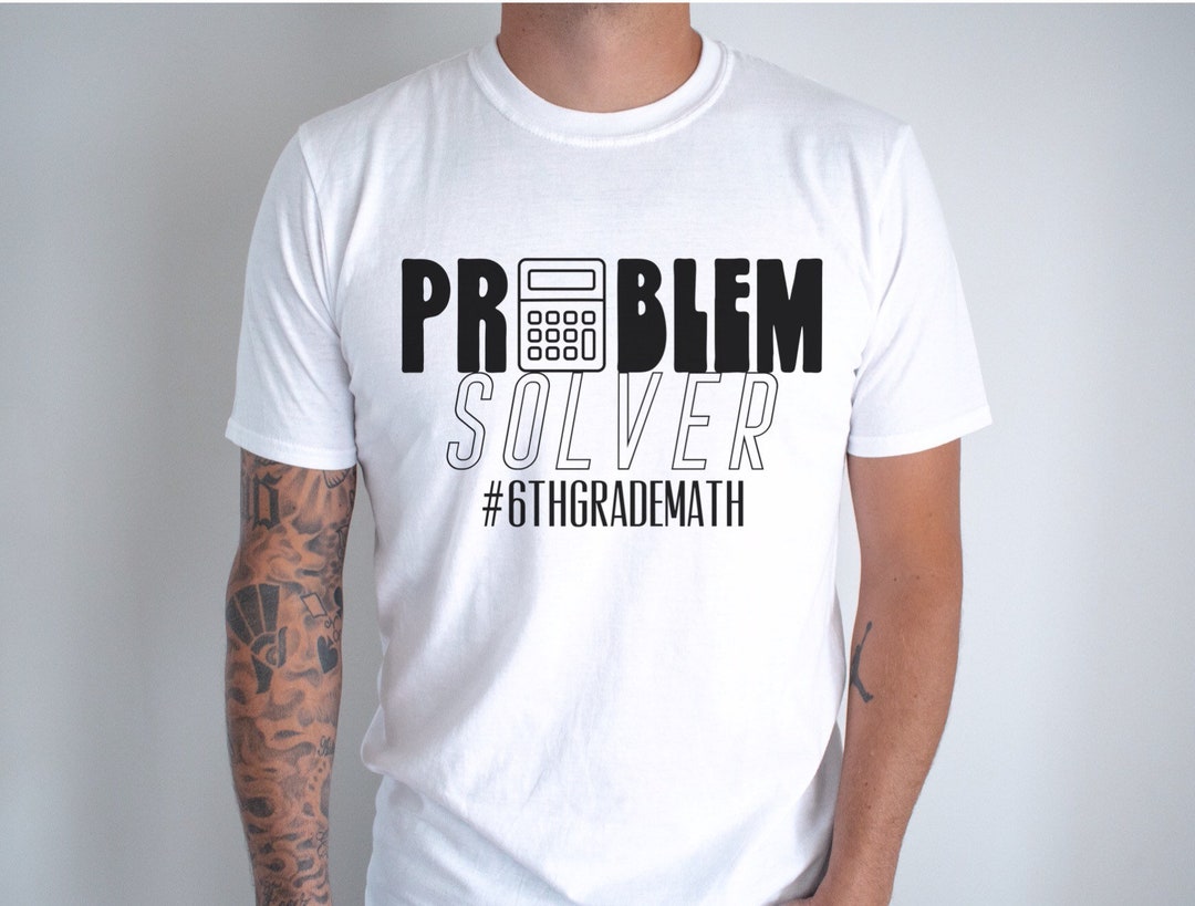 6th Grade Math Teacher Problem Solver Shirt, Middle School Math ...
