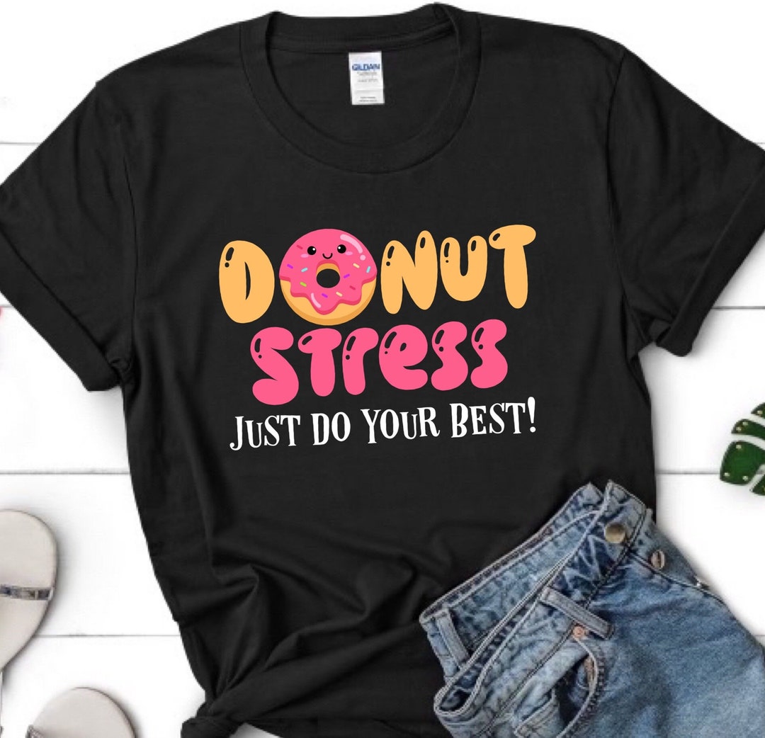 Teacher Testing Shirt, Donut Stress Do Your Best T-shirt, Funny Teacher ...