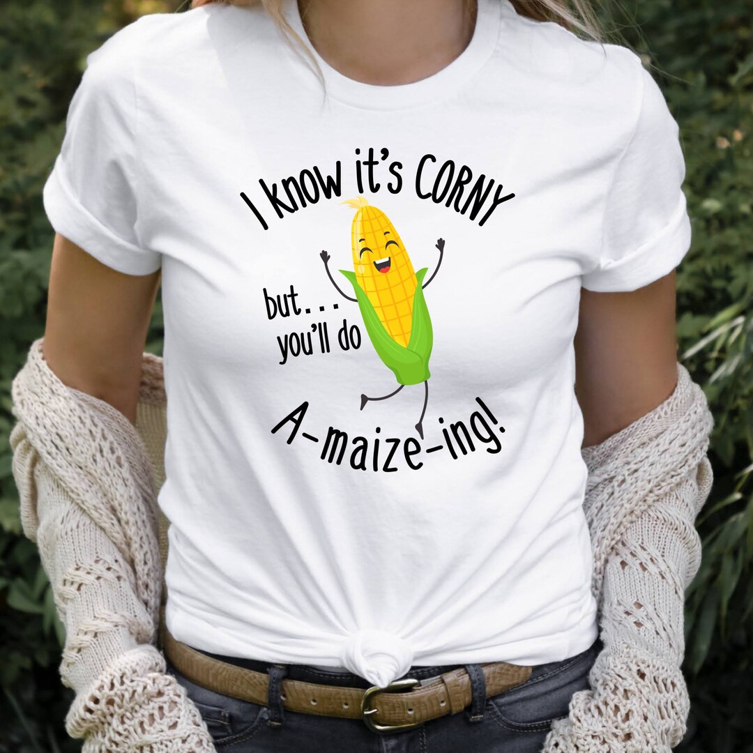 Teacher Testing Shirt, I Know It’s Corny but You’ll Do A-maize-ing T ...