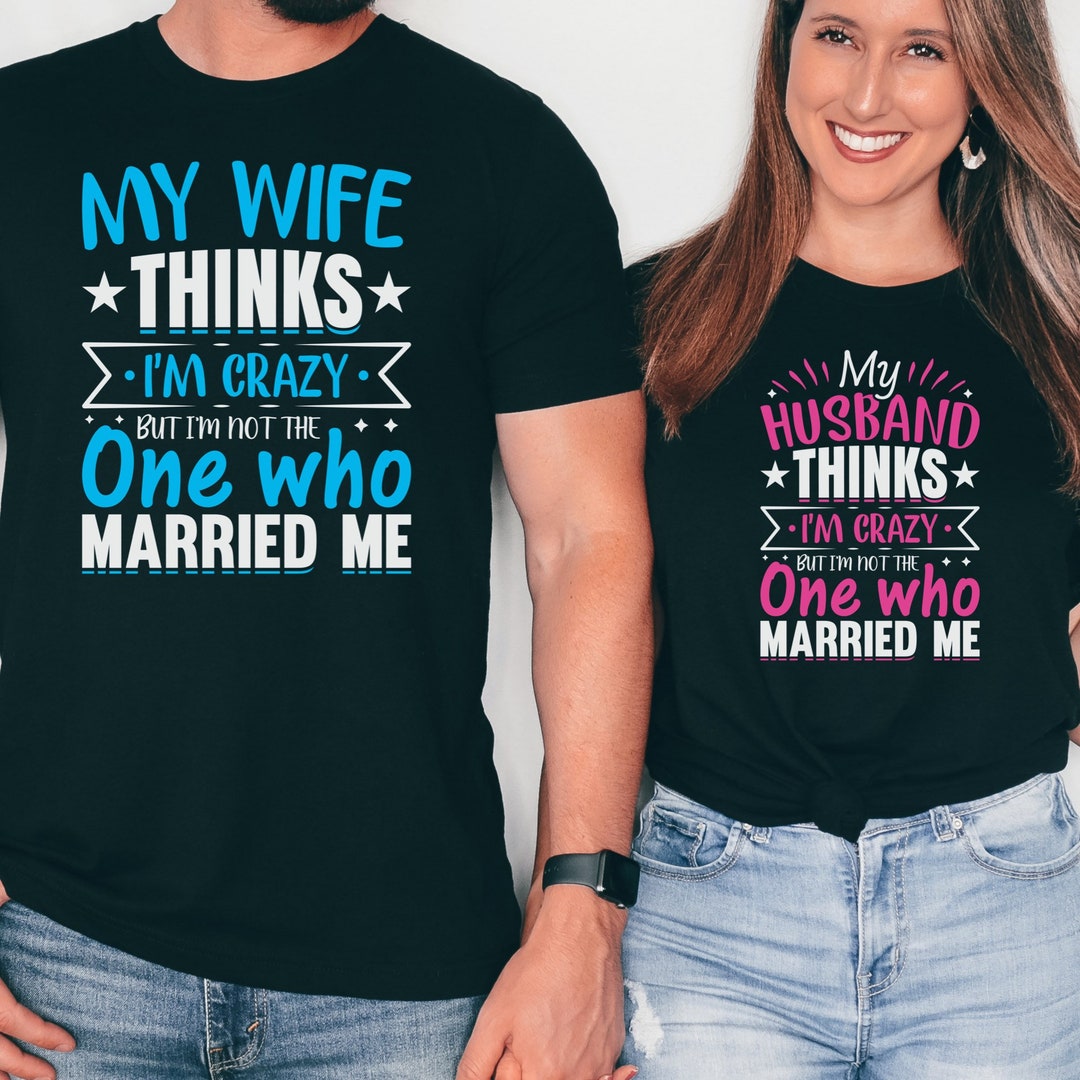 Couples Shirt, Marriage Tshirts for Couples, Gift for Couples, Thinks Im Crazy but Married Me ...