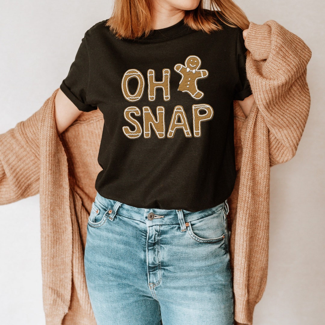 Oh Snap Shirt, Funny Oh Snap Gingerbread Tee, Christmas Shirt, Oh Snap ...