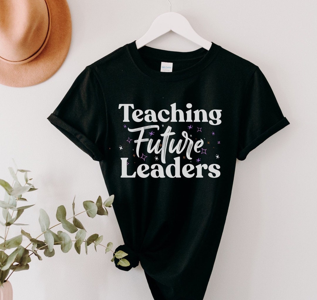 Teaching Future Leaders Shirt, Teacher Tshirt, Back to School Shirt ...