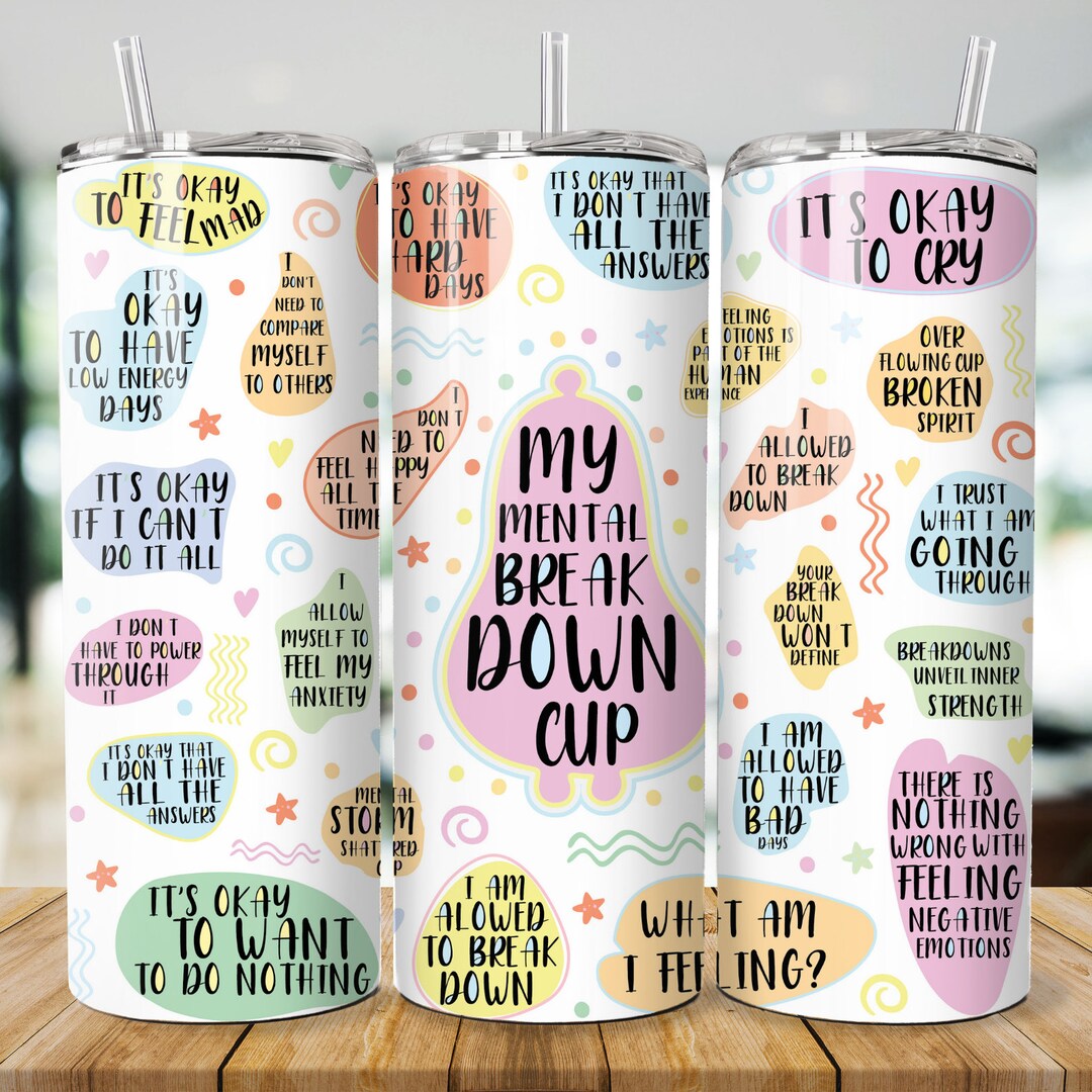 My Mental Breakdown Cup Tumbler Wrap Svg, Motivational Self Love Tumbler PNG, 20oz Skinny ...